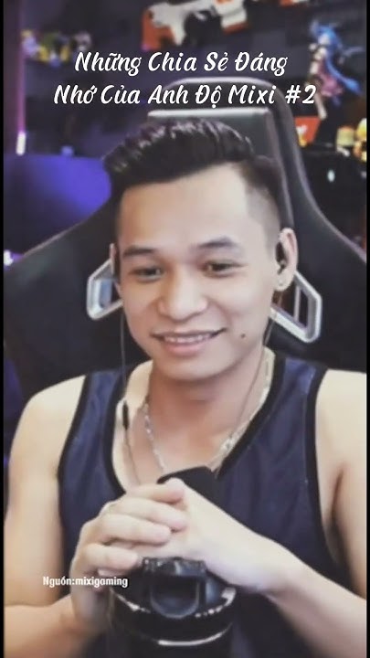Những Chia Sẻ Đáng Nhớ Của Anh Độ Mixi #2 #shorts #mixigaming #cuocsong - YouTube