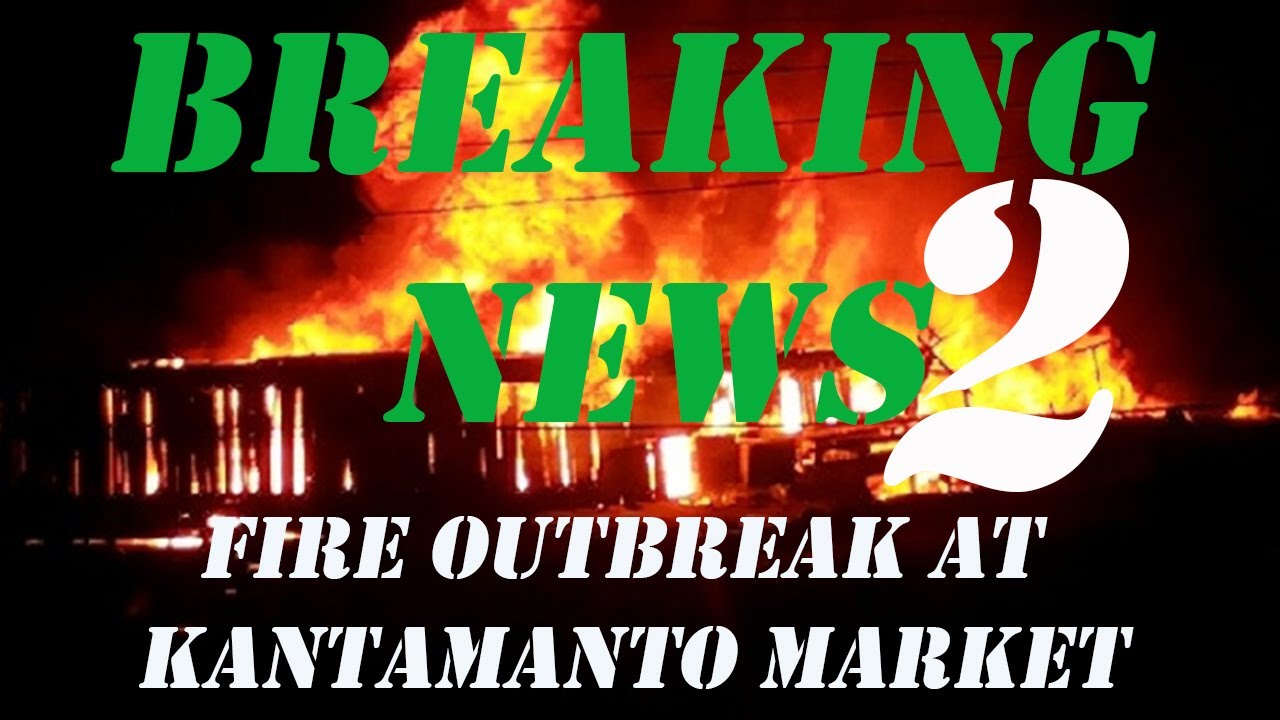 KANTAMANTO FIRE OUTBREAK PART2 - YouTube
