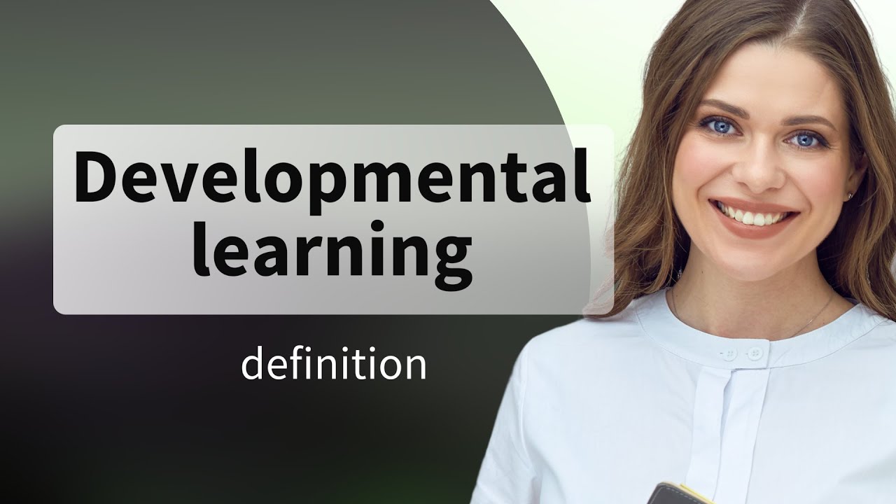 Developmental learning — DEVELOPMENTAL LEARNING definition - YouTube