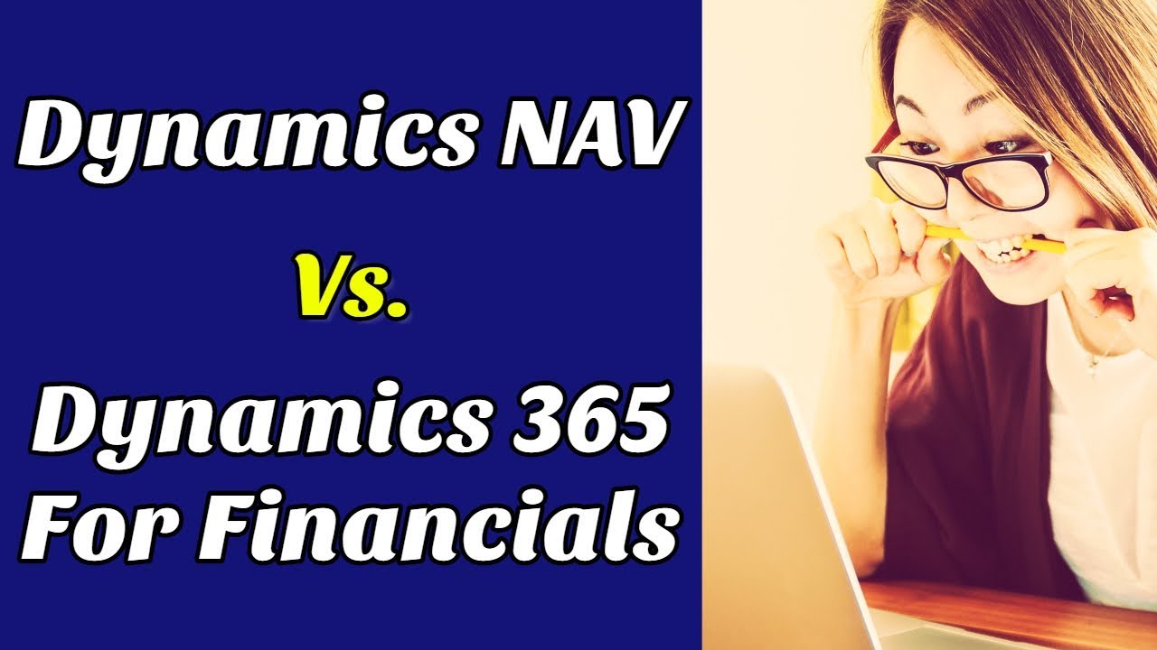 Difference Between Dynamics NAV & Dynamics 365 For Financials - YouTube
