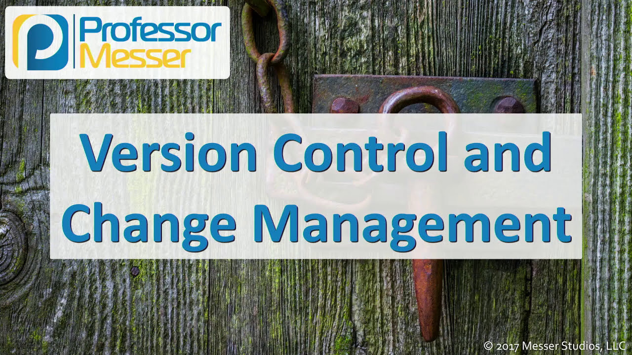 Version Control and Change Management - CompTIA Security+ SY0-501 - 3.6 ...