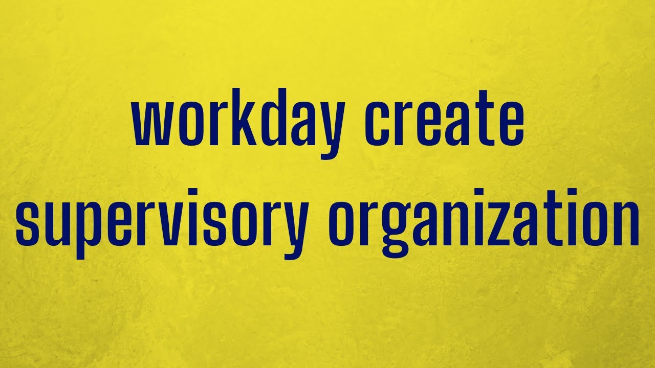 Workday HCM Create Supervisory Organization | Workday HCM Tutorial ...