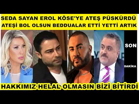 Seda Sayan ve Atilla Taş'tan Erol Köse hakkında şok açıklamalar ateşi bol olsun beddualar tepki