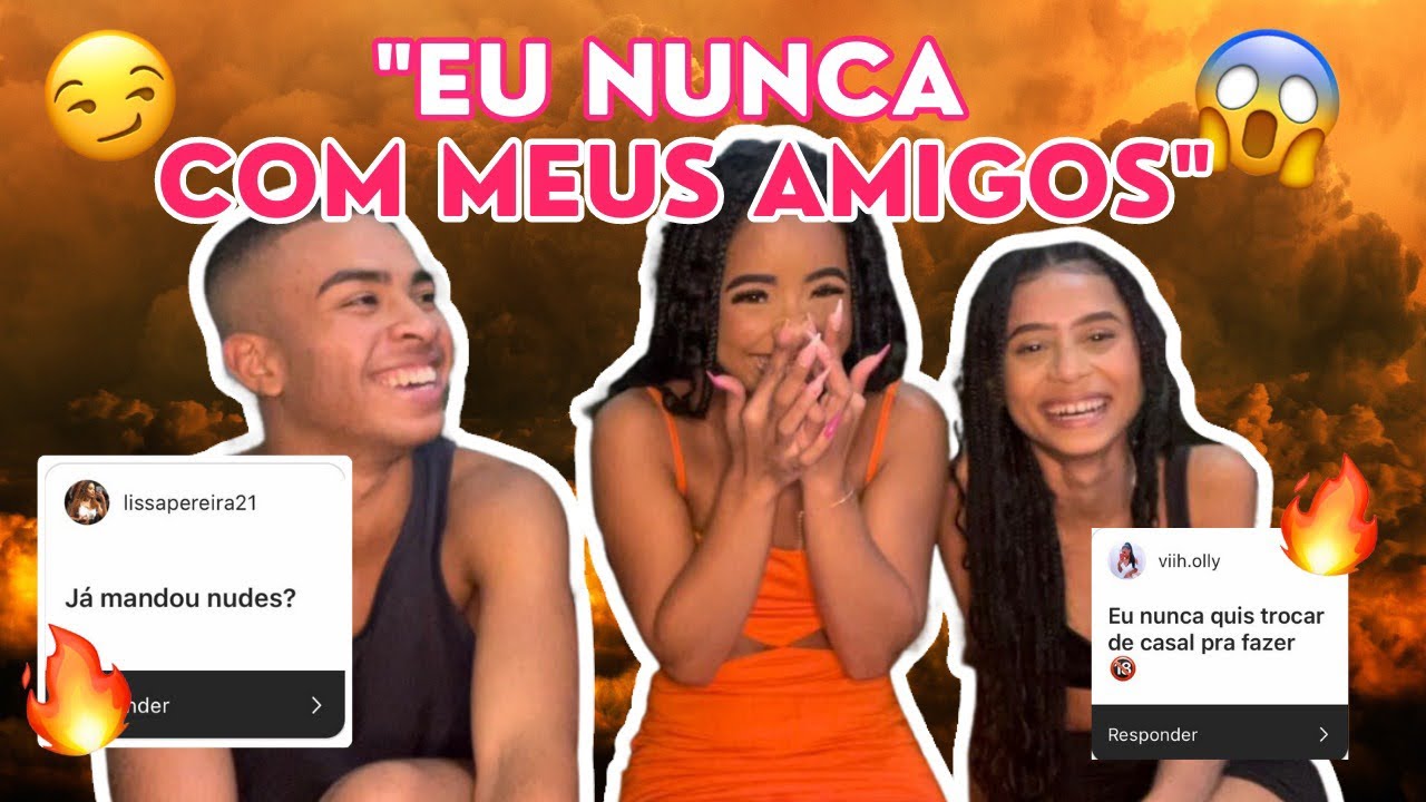 Eu Nunca PesadÃo Com Os Meus Amigos 😬😈 Youtube