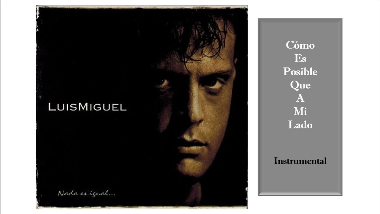 Luis Miguel - Cómo Es Posible Que A Mi Lado - Karaoke-instrumental ...