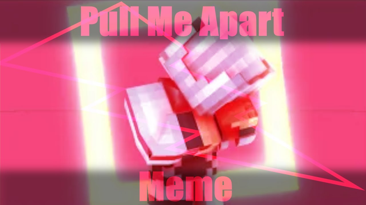 Pull Me Apart Meme {Minecraft Animation} [4K HD Video Quality] - YouTube