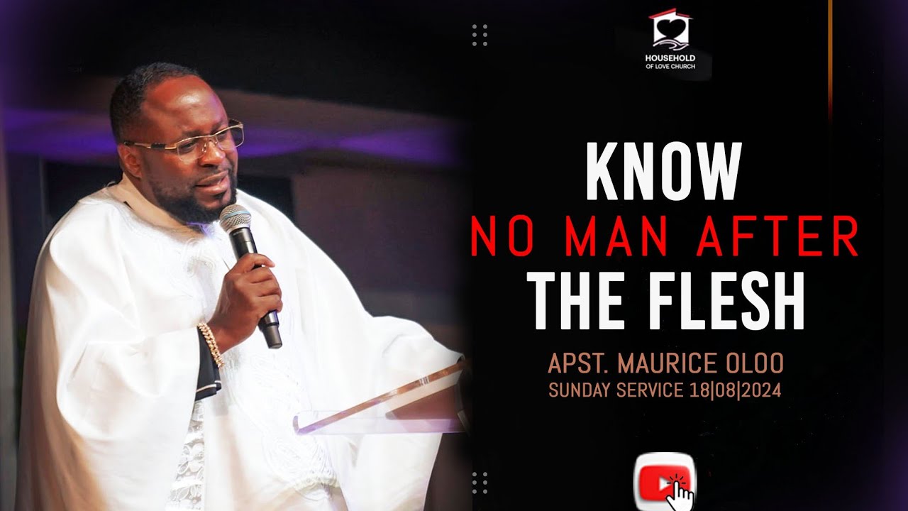 KNOW NO MAN AFTER THE FLESH _ APST. MAURICE OLOO - YouTube