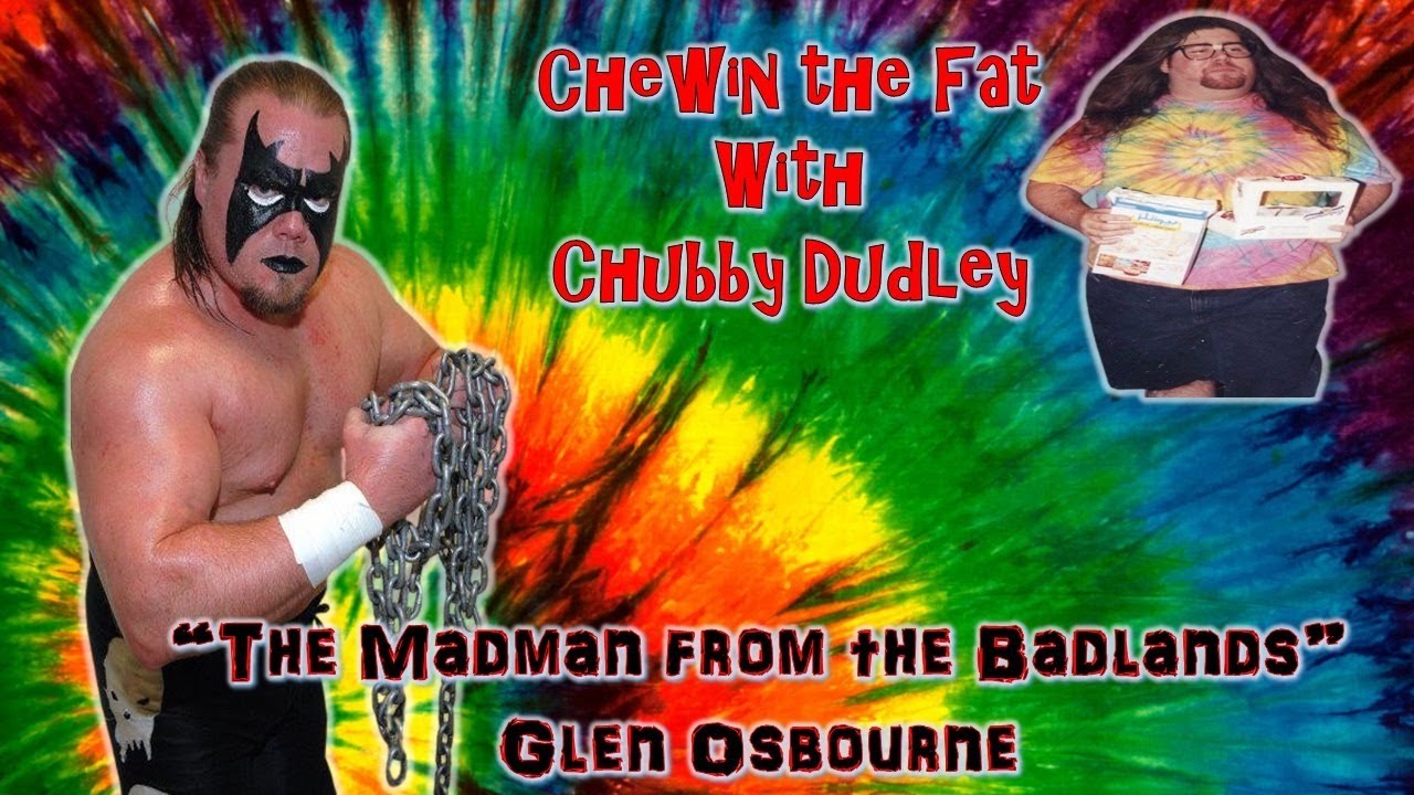 Chewin the Fat #1 with guest "The Madman from the Badlands" Glen ...