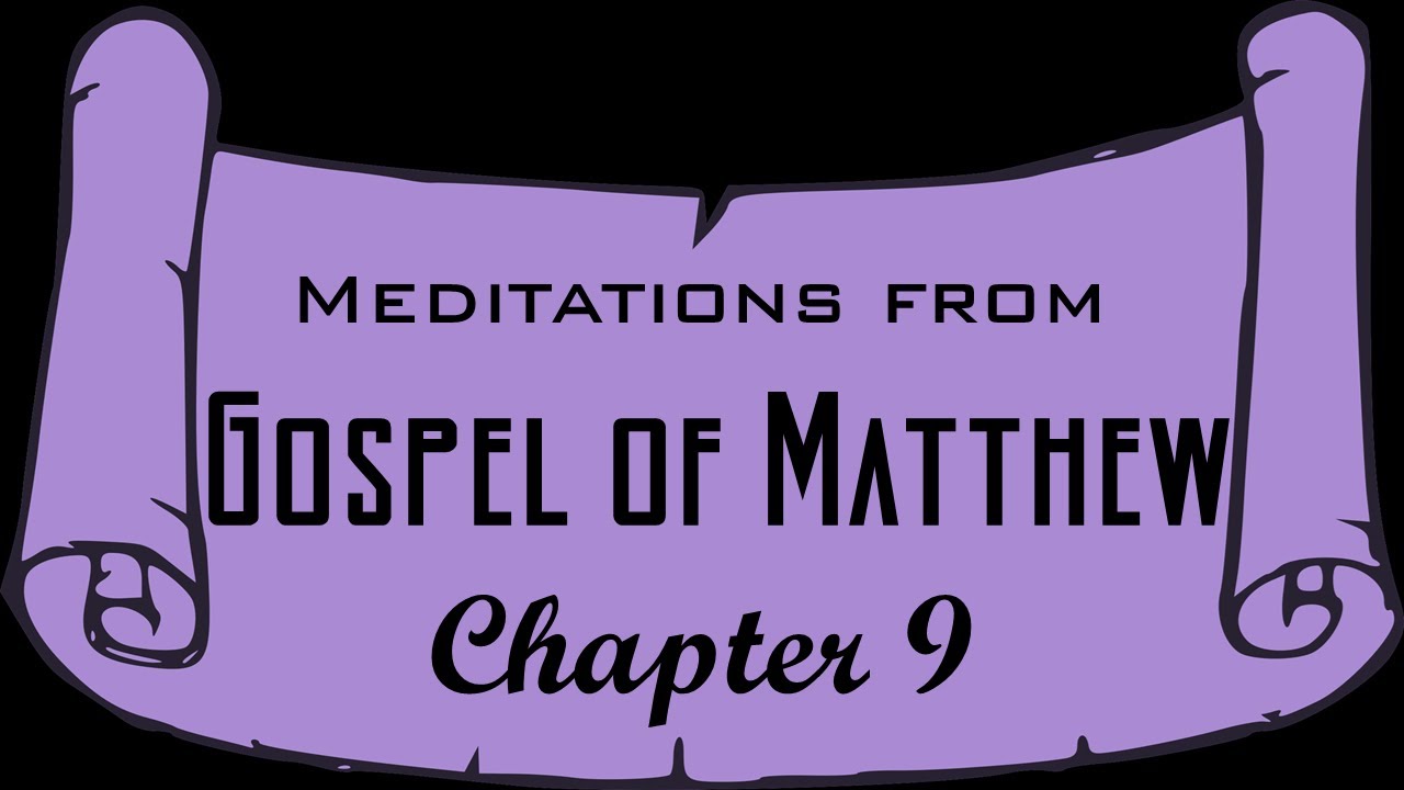 CHAPTER 9 MEDITATIONS - The GOSPEL of MATTHEW - YouTube