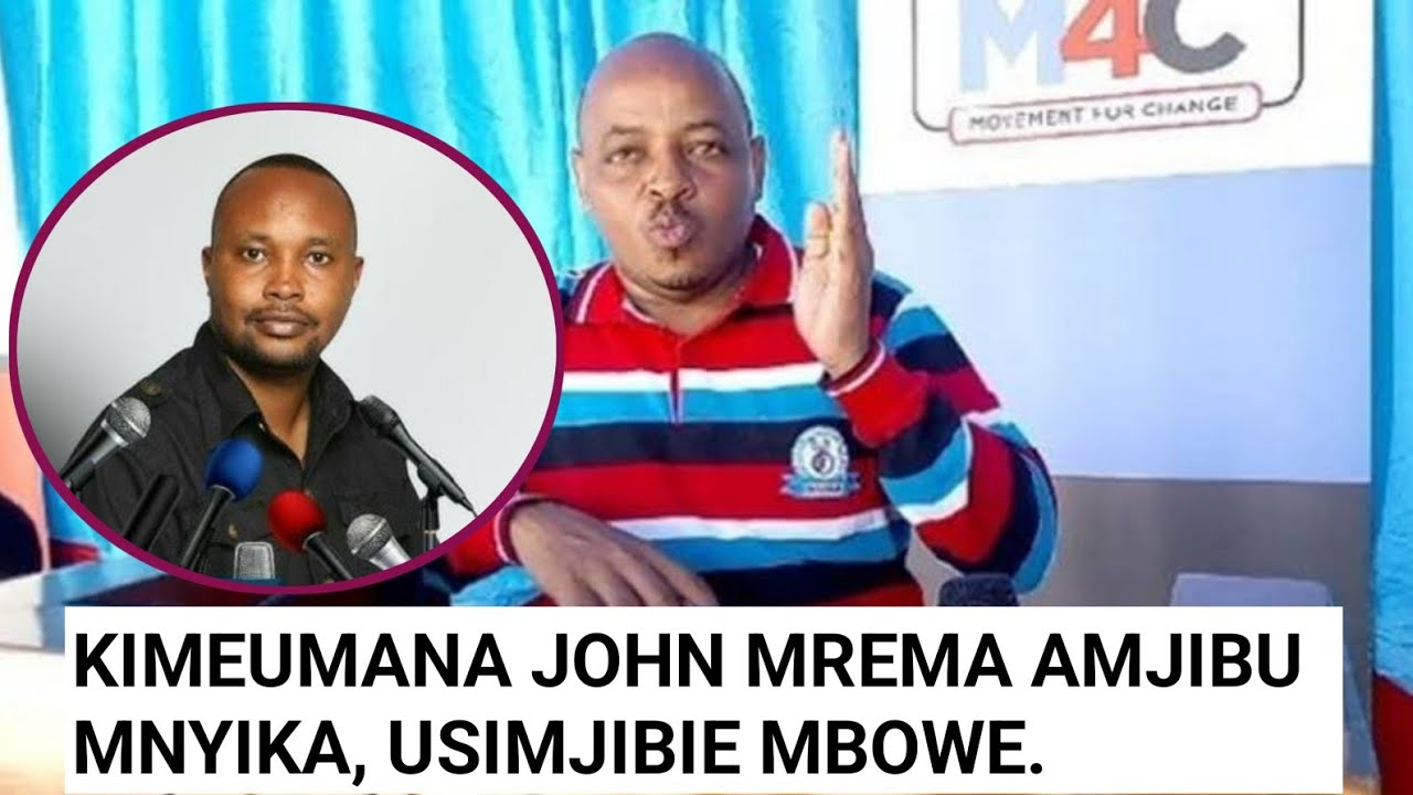 KIMEUMANA JOHN MREMA AMJIBU JOHN MNYIKA KUHUSU KUZUNGUMZA NA MBOWE ...
