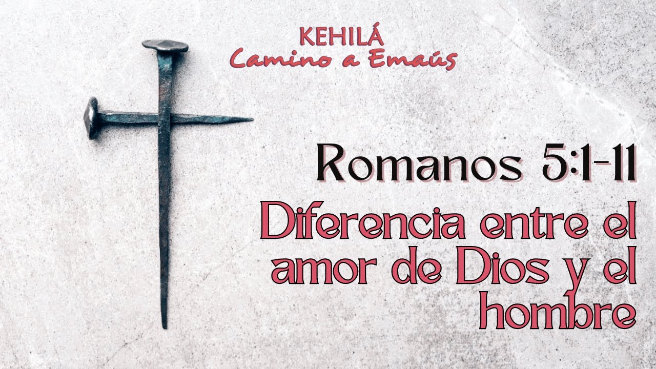 Romanos 5:1-11 | Diferencia entre el amor de Dios y el hombre - YouTube