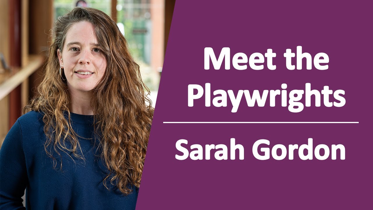 Meet the Playwrights, Episode 5 - Sarah Gordon - YouTube