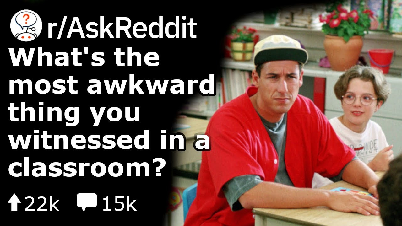 What was the most awkward thing you witnessed in a school classroom ...