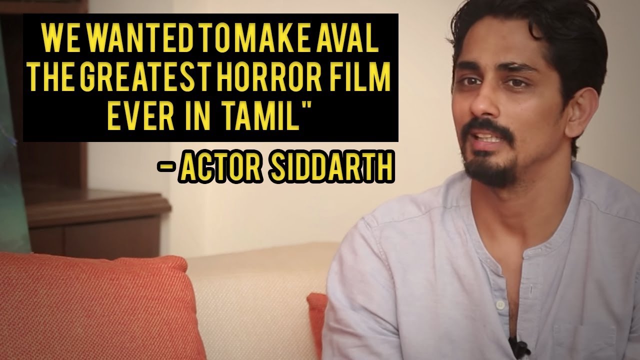 Siddharth - "We wanted to make Aval the greatest horror film ever in ...