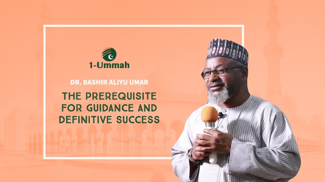 The Prerequisite For Guidance And Definitive Success Dr Bashir Aliyu Umar Youtube