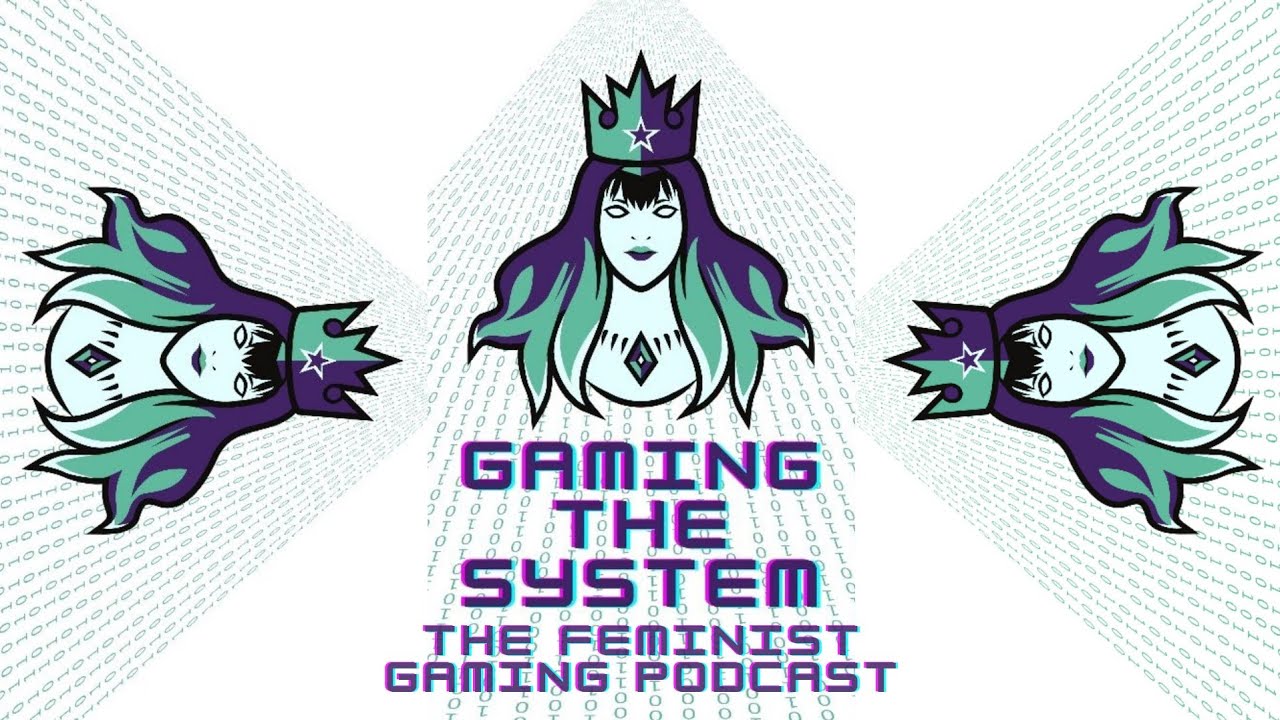 Gaming The System- The Feminist Gaming Podcast - YouTube