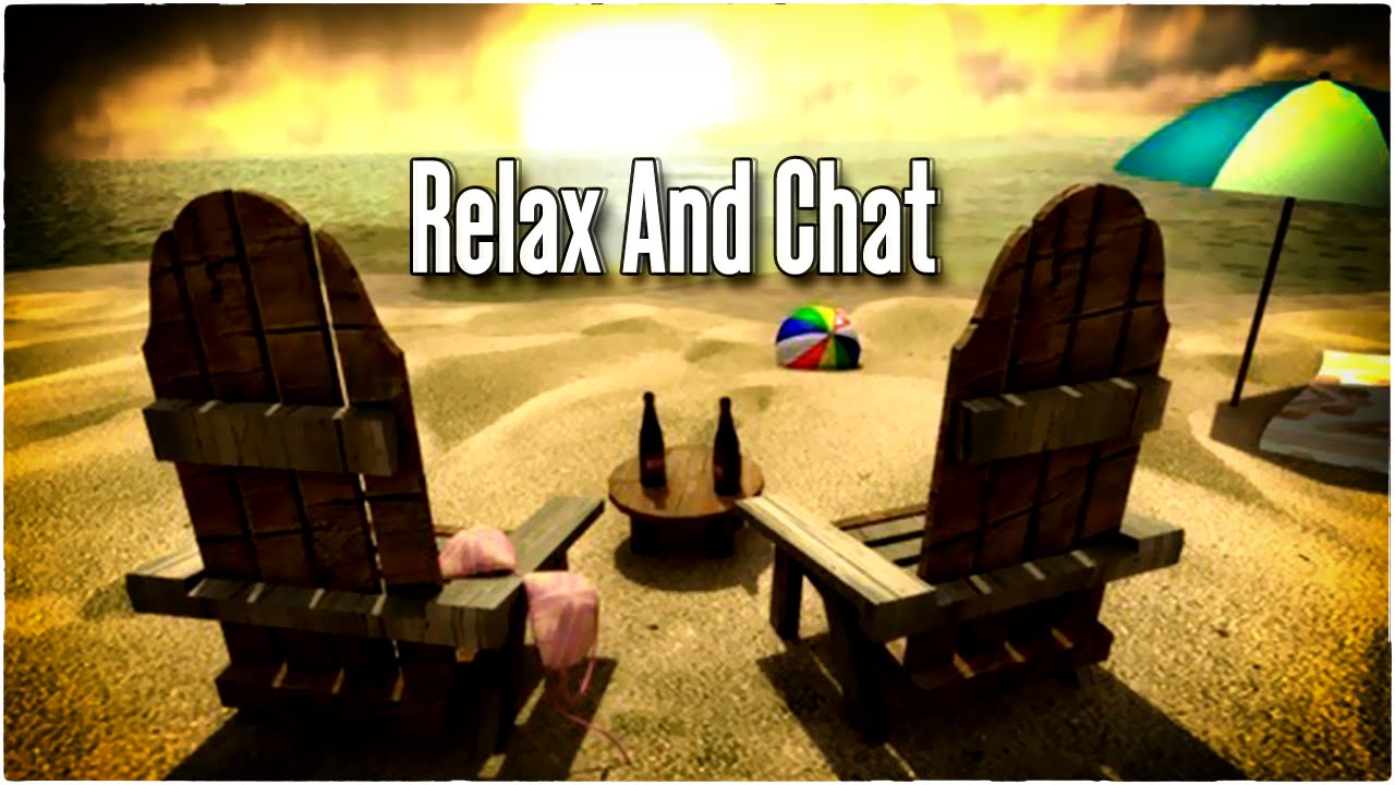 Relax and Chat Episode 4: Very Important Talk So WATCH - YouTube