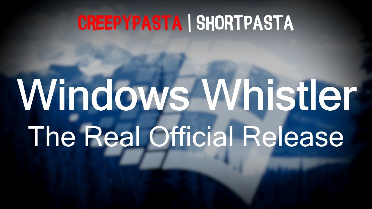 (Creepypasta/AI-pasta) Windows Whistler: The Real Official Release (by ...