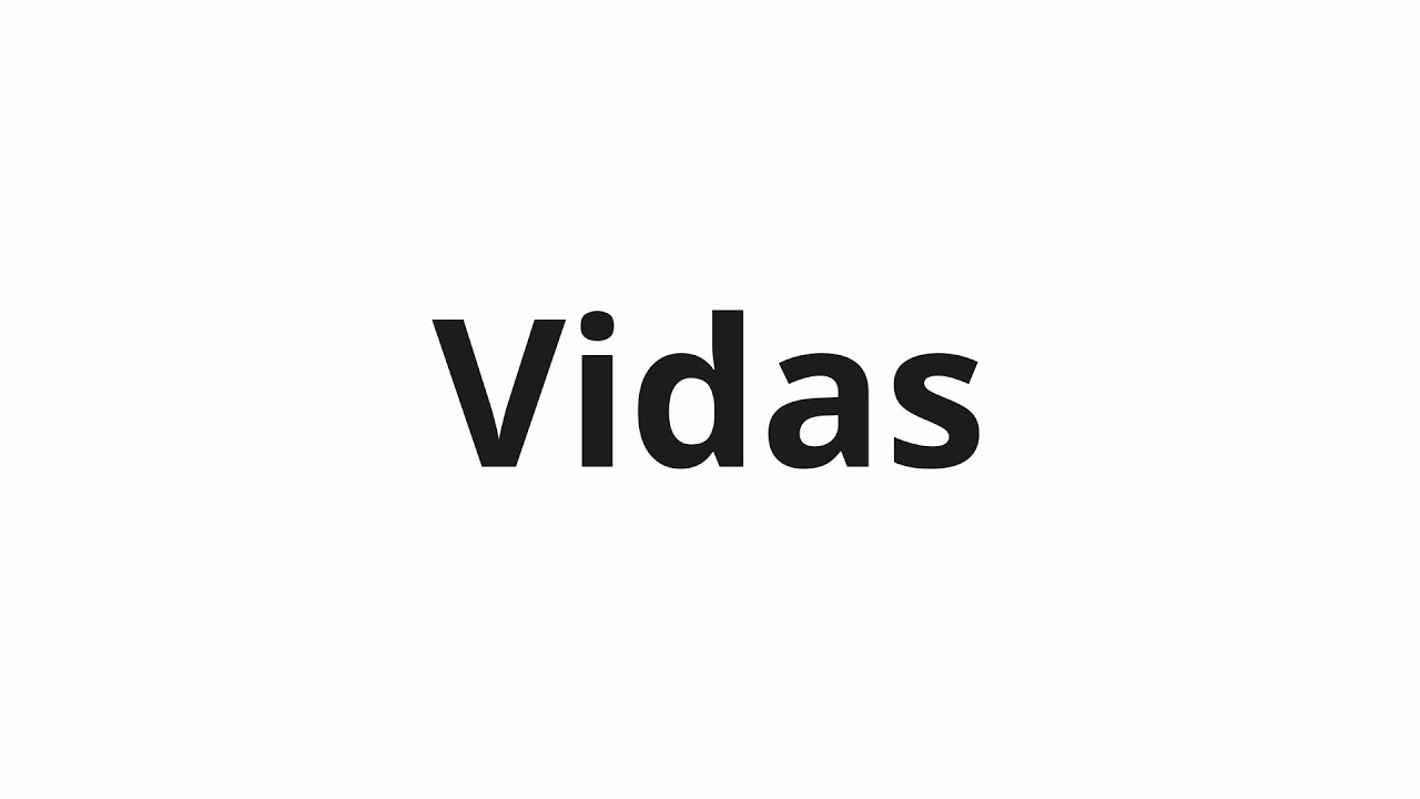 How to pronounce Vidas - YouTube
