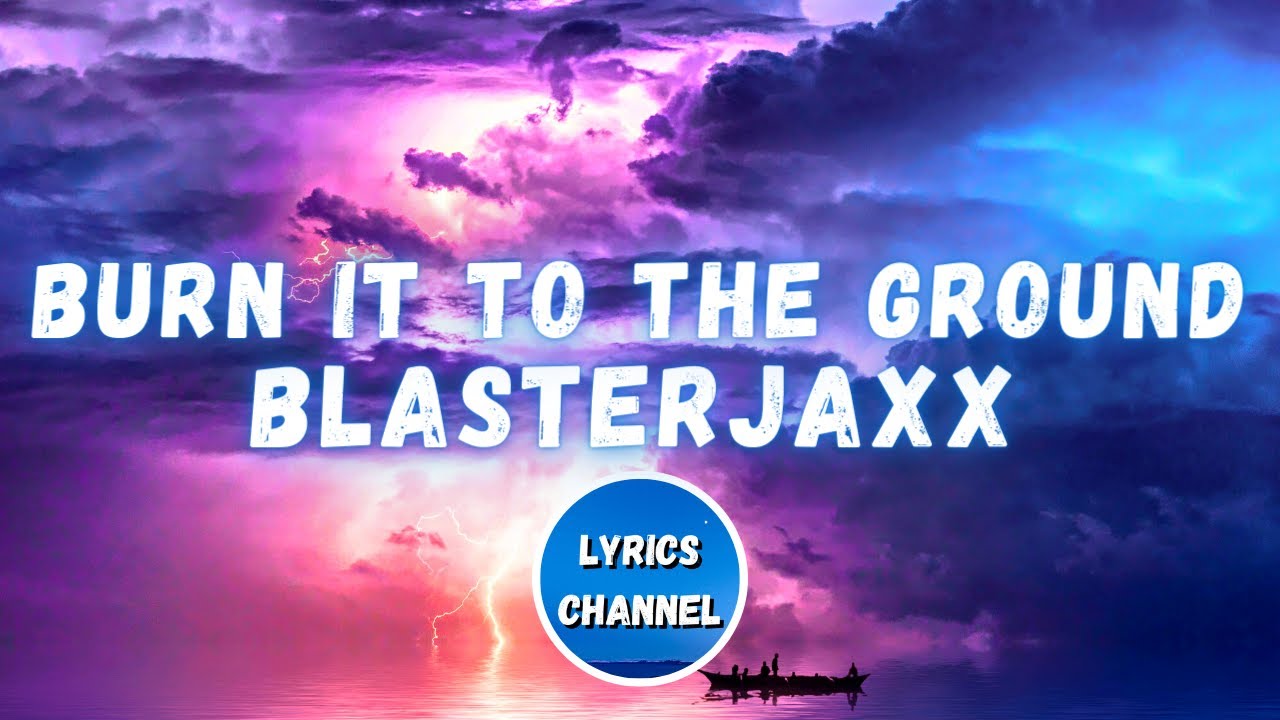 Blasterjaxx - Burn It To The Ground (Lyrics) - YouTube