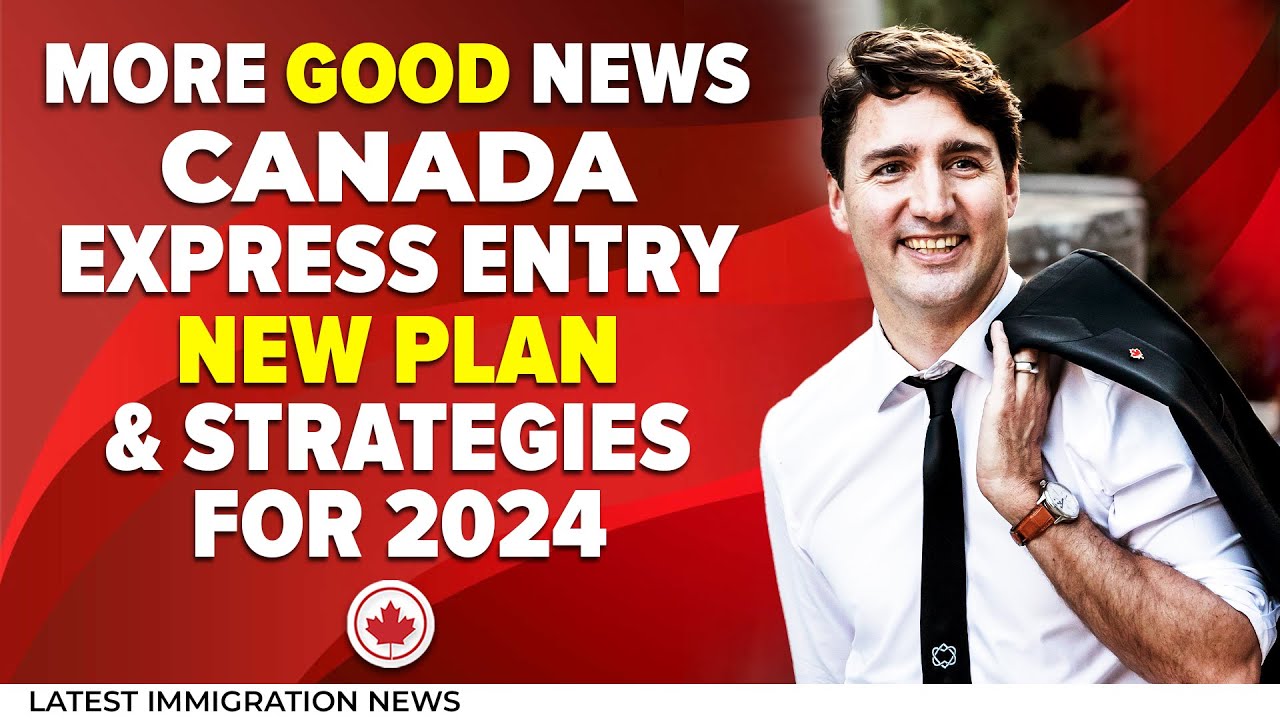More Good News : Canada Express Entry New Plan & Strategies for 2024 ...