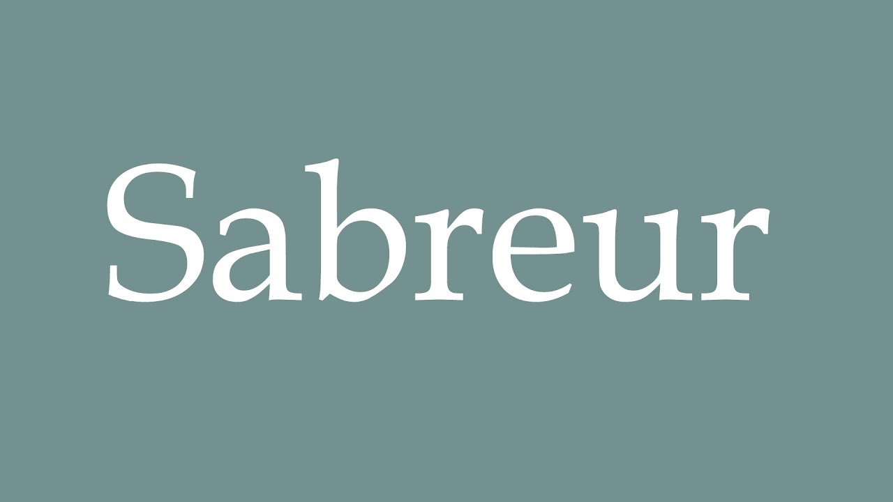 How to Pronounce ''Sabreur'' Correctly in French - YouTube