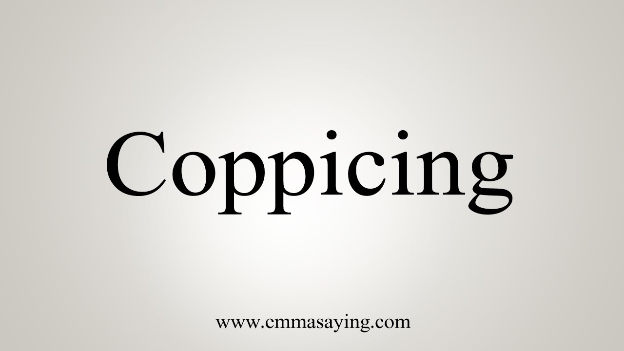 How To Say Coppicing - YouTube