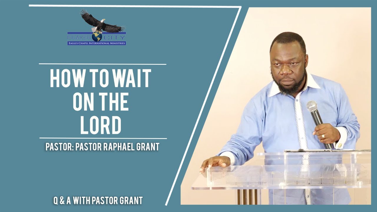 Q & A WITH PASTOR GRANT: HOW TO WAIT ON THE LORD - YouTube