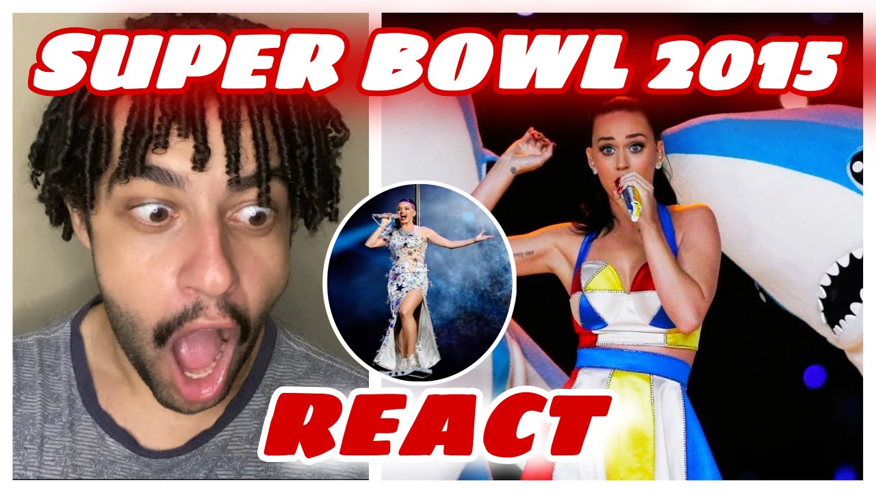 REACT: Katy Perry Performance no Super Bowl 2015 | EDY KENDALL - YouTube