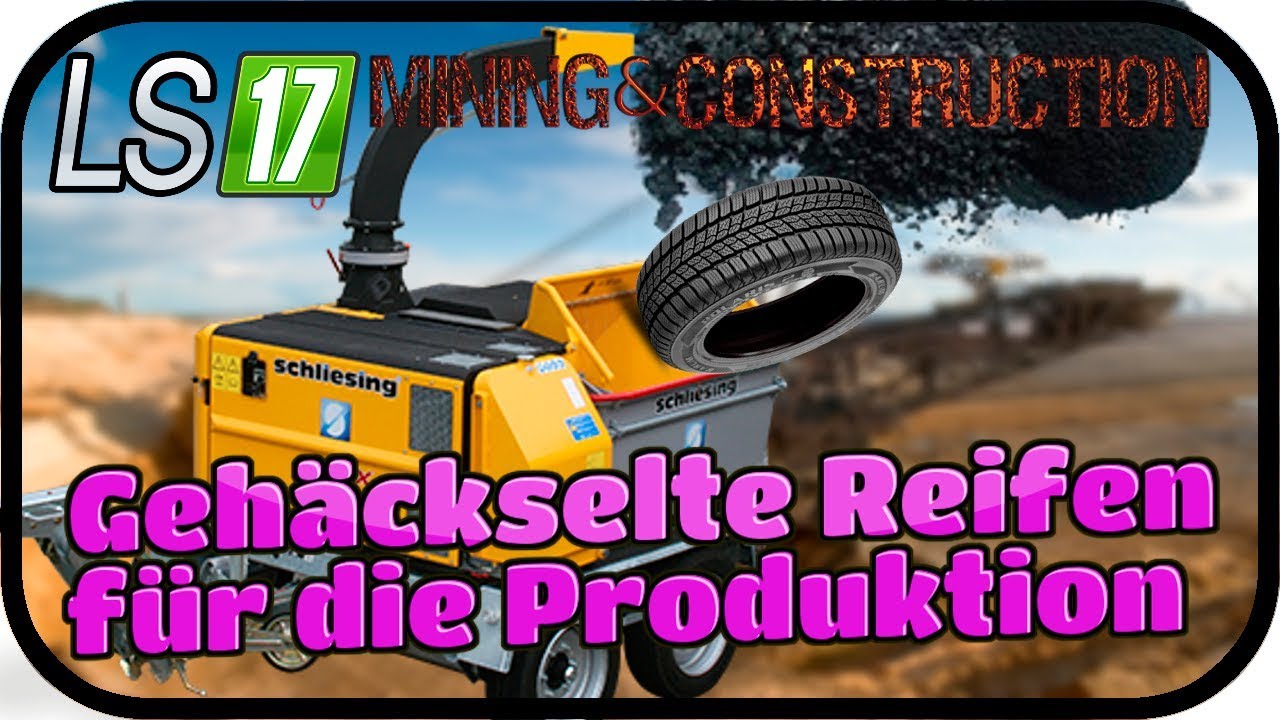 Gehäckselte Reifen für die Produktion #019 - LS17 MINING & CONSTRUCTION ...