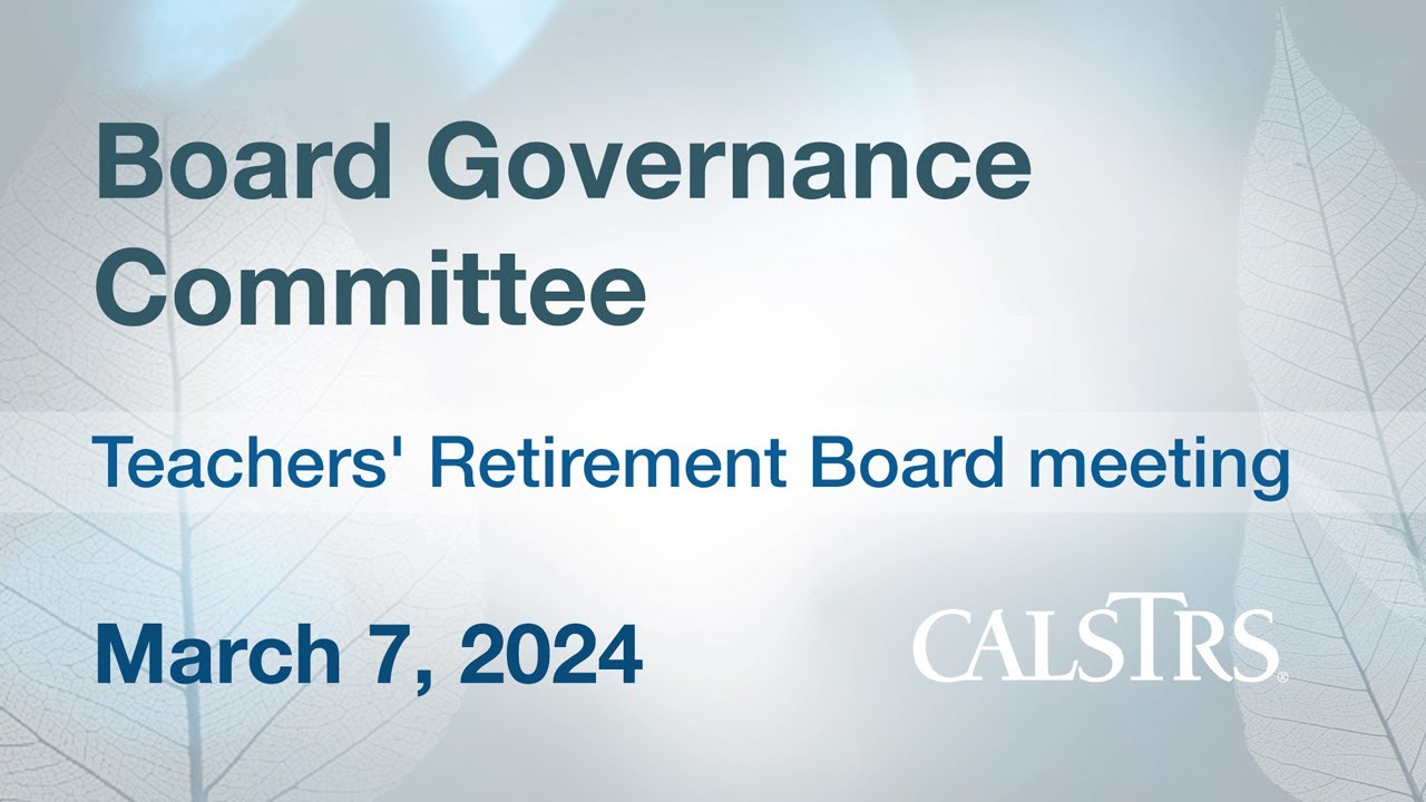 Board Governance Committee - CalSTRS Board Meeting March 7, 2024 - YouTube
