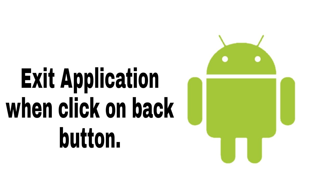 Android Beginner How To Exit Android Application When Click On Back Android Beginner How To Exit Android Application When Click On Back