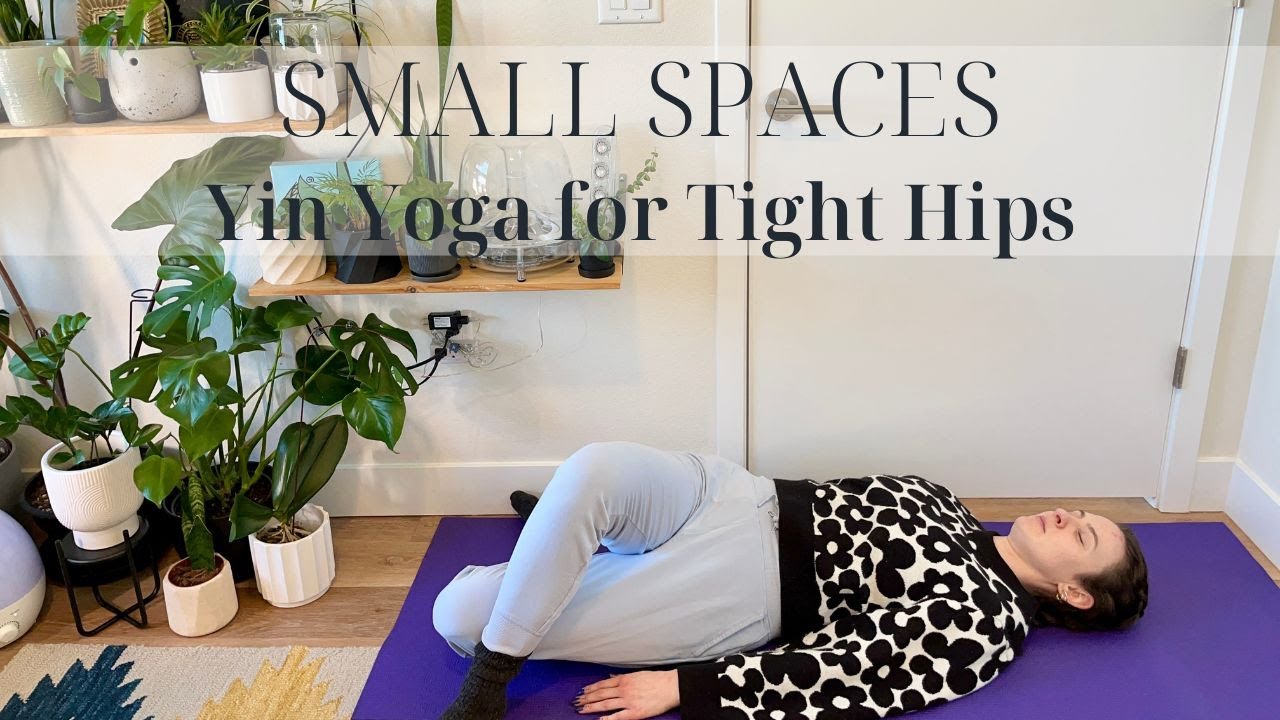 Small Spaces - Yin Yoga for Tight Hips - YouTube