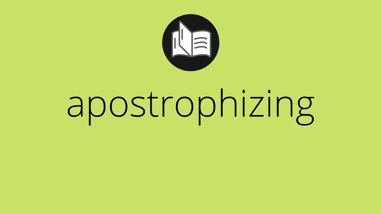 What APOSTROPHIZING means • apostrophizing MEANING • apostrophizing ...