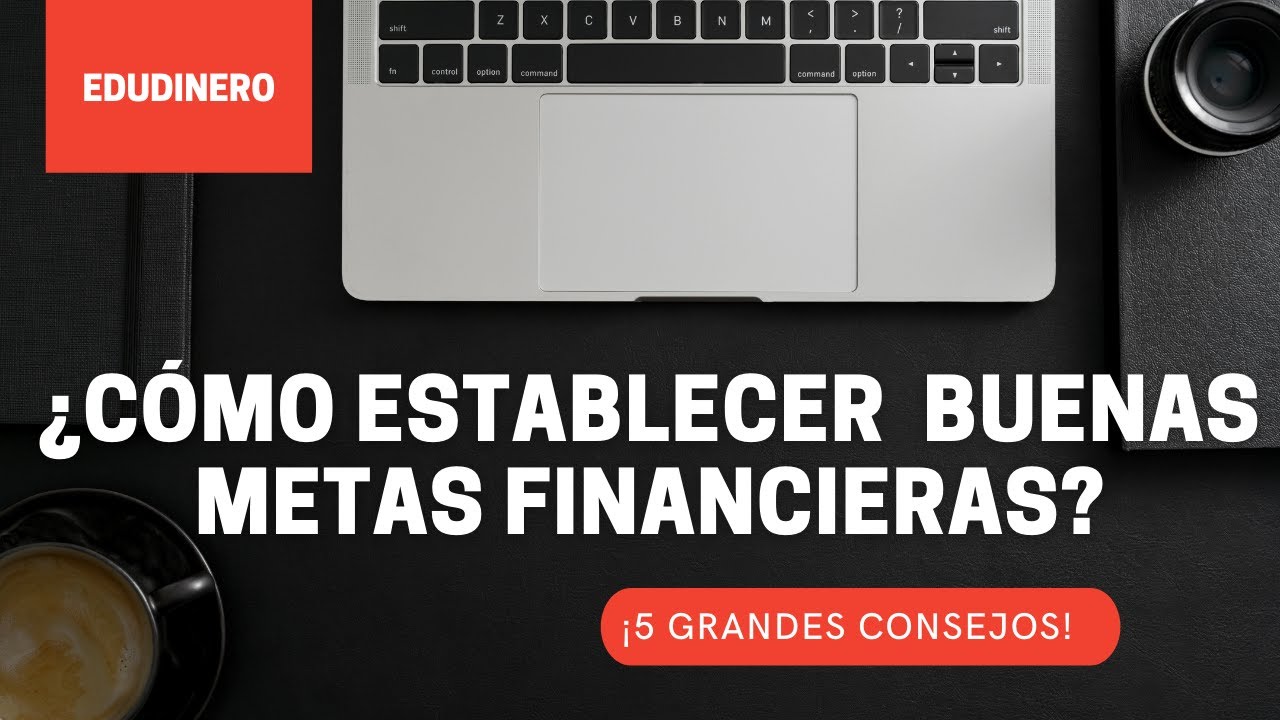 ¡5 consejos para establecer tus metas financieras! - YouTube