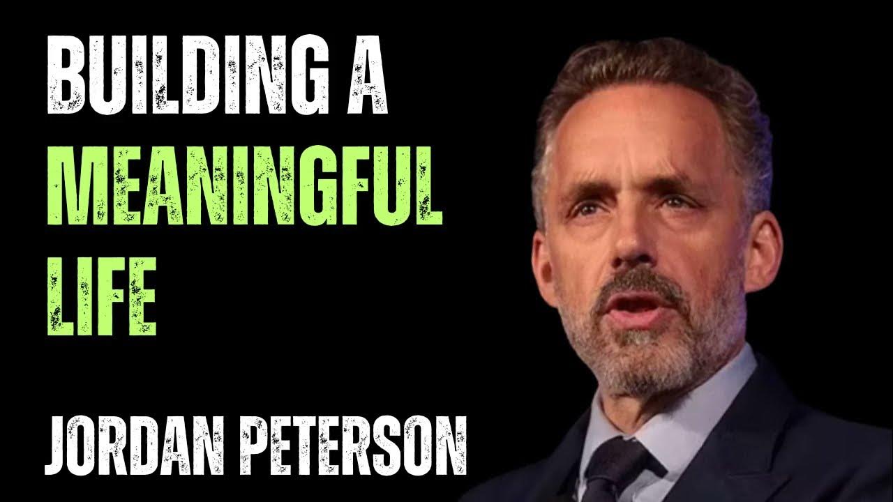 Building a Meaningful Life through Purpose and Action - Jordan Peterson ...