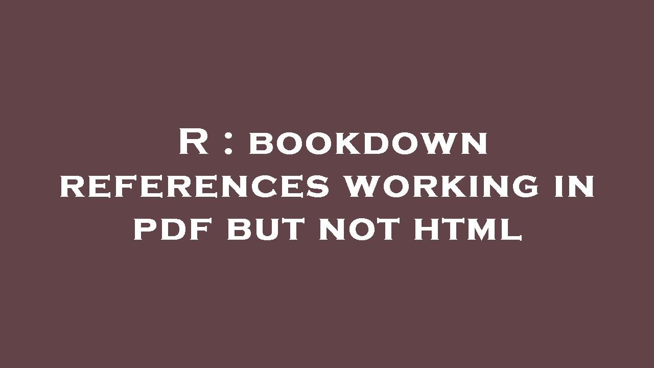 R Bookdown References Working In Pdf But Not Html Youtube