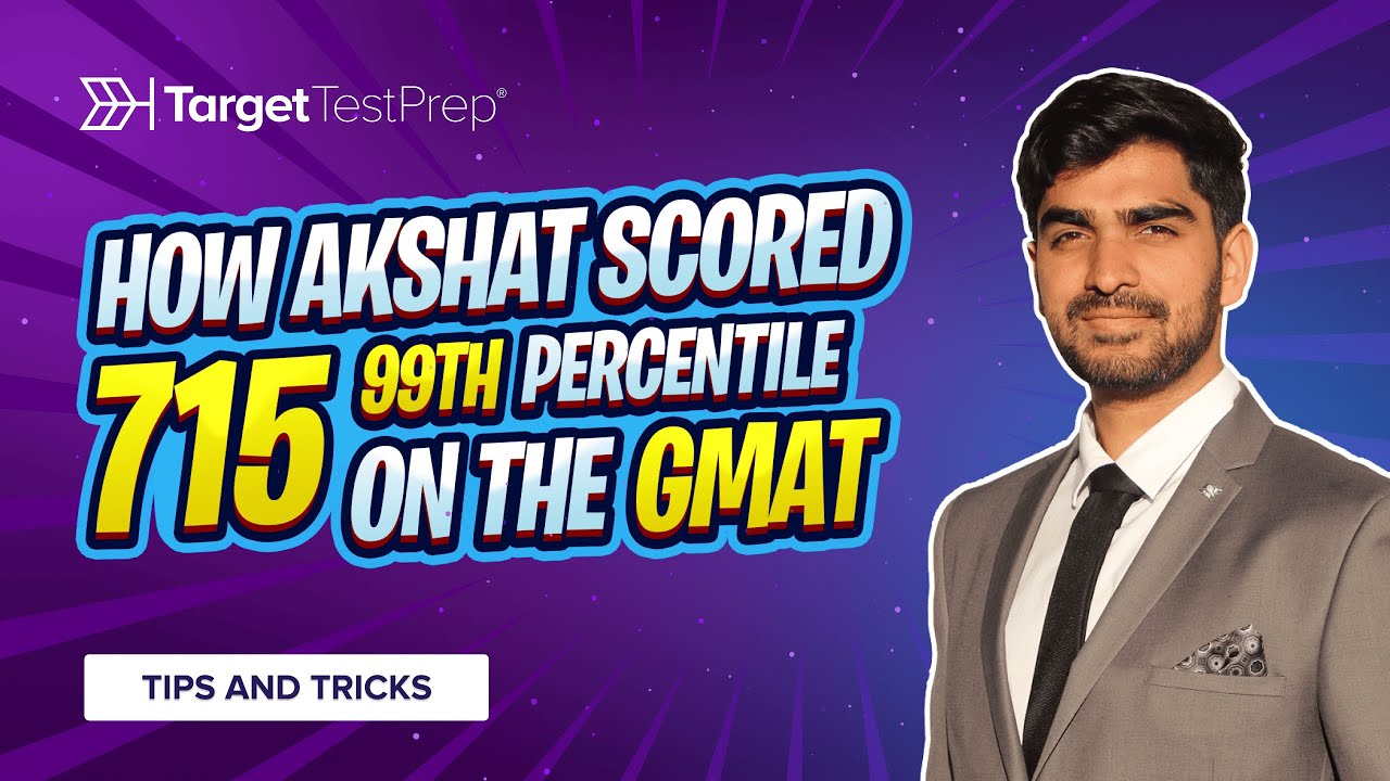How Akshat Scored 715 (99th Percentile) on the GMAT with ...