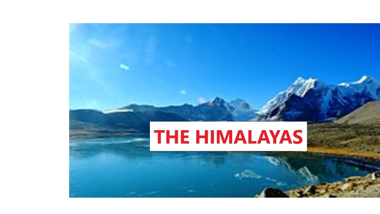 INDIA -RELIEF FEATURES,S.TOPIC:THE HIMALAYAS,, - YouTube