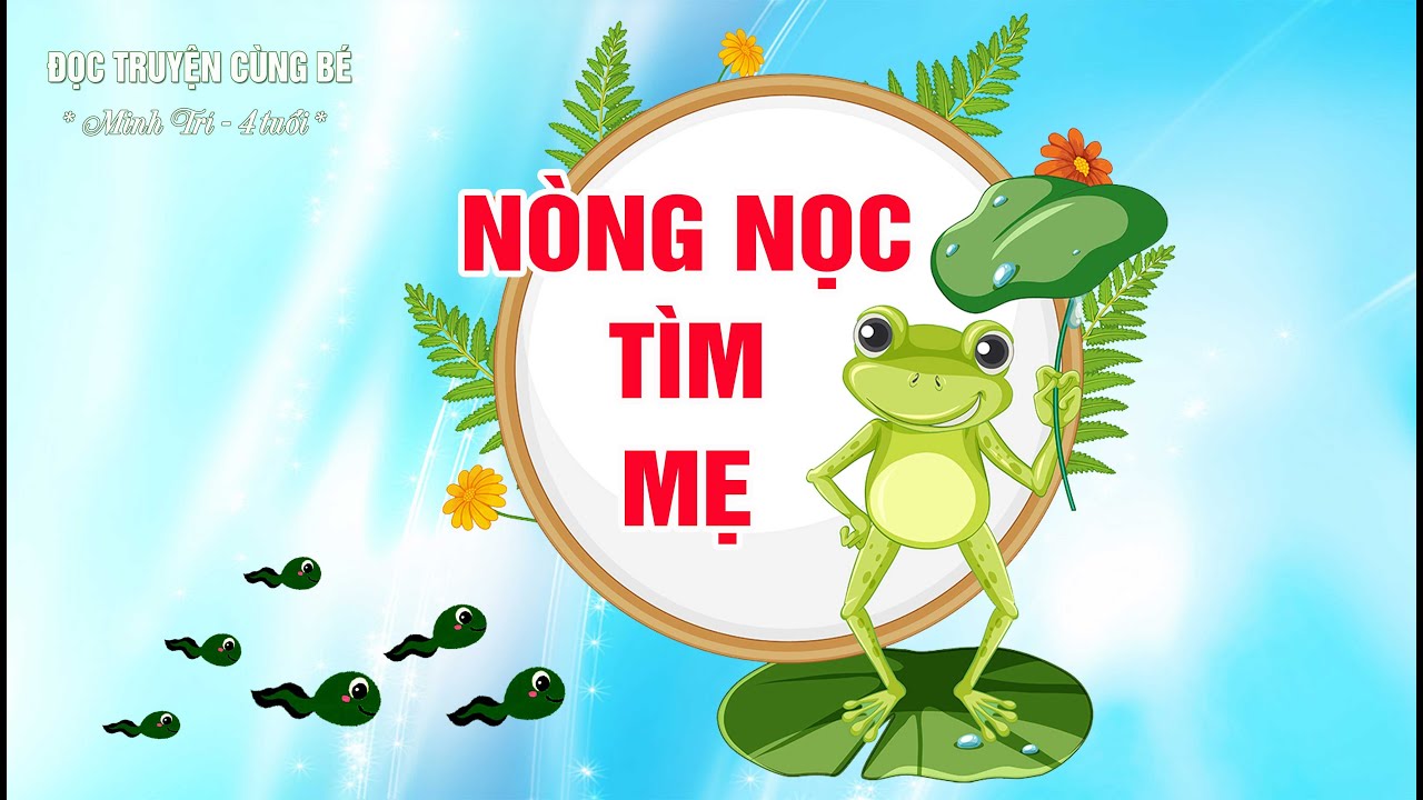 Truyện cổ tích: Nòng Nọc tìm mẹ (Giúp bé hiểu về vòng đời của Ếch ...