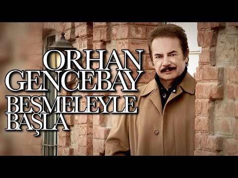 Besmeleyle Başla - Orhan Gencebay