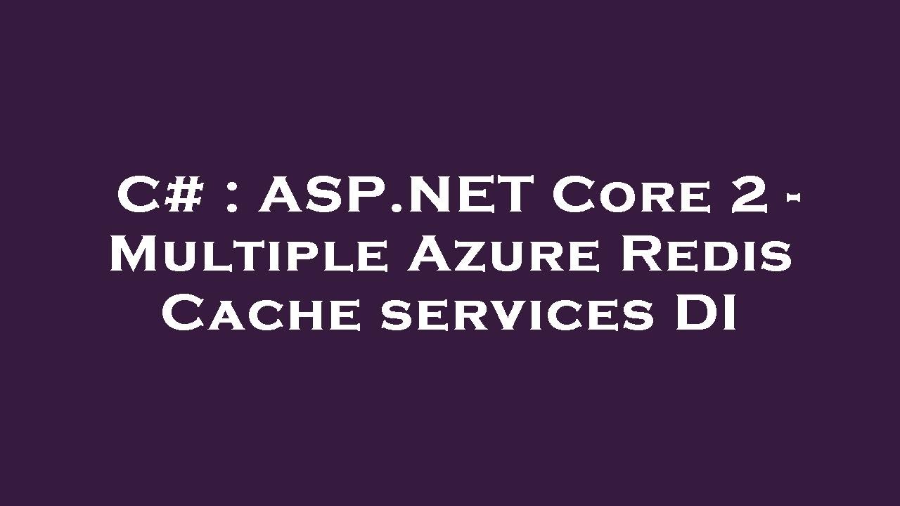 C# : ASP.NET Core 2 - Multiple Azure Redis Cache services DI - YouTube