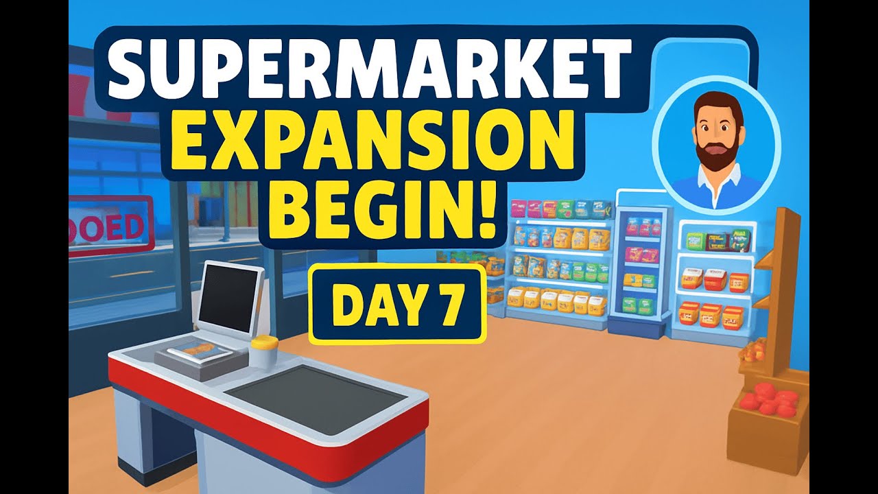 Supermarket Simulator Day 7 – Store Expansion & New Setup! Huge Upgrade ...