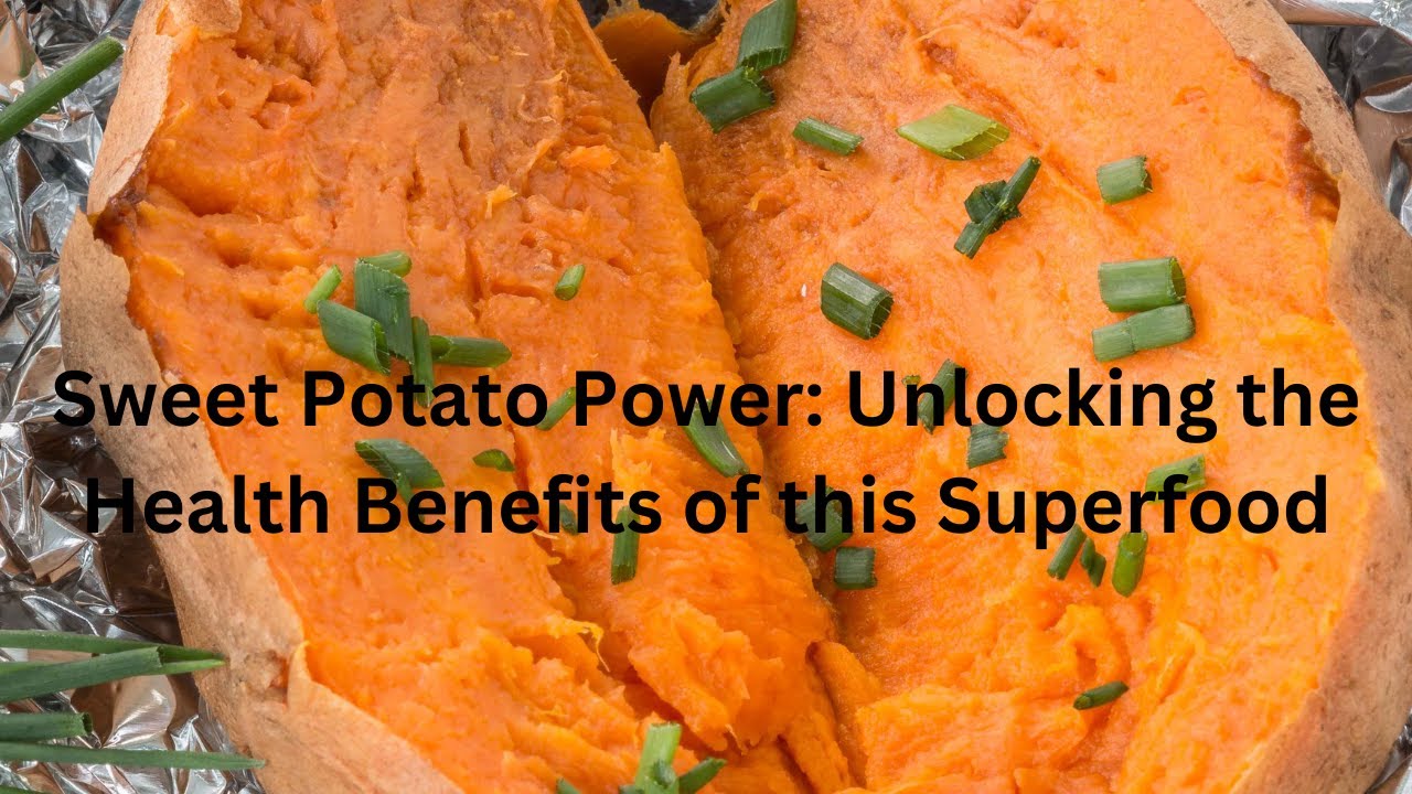 Sweet Potato Power: Unlocking the Health Benefits of this Superfood ...