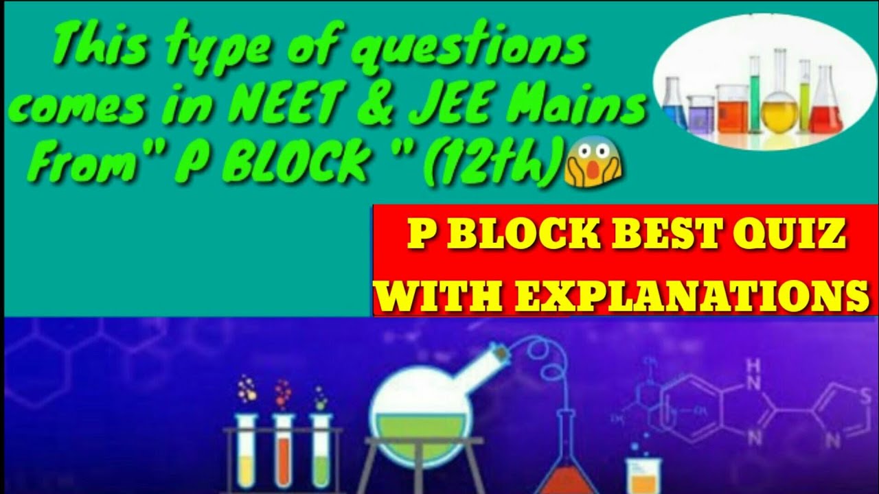 P block best Quiz (MCQS) with explanations |NEET /JEE MAINS |CHEMISTRY ...