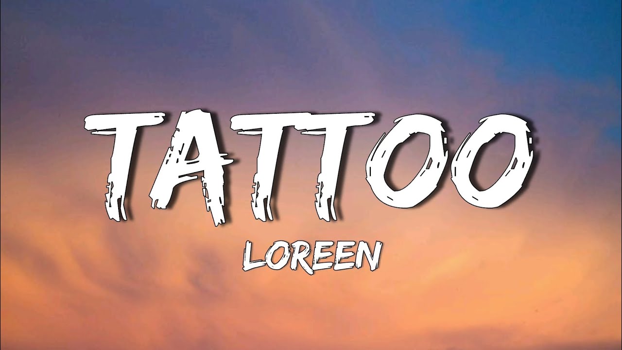 Loreen - Tattoo (lyrics) - YouTube Music