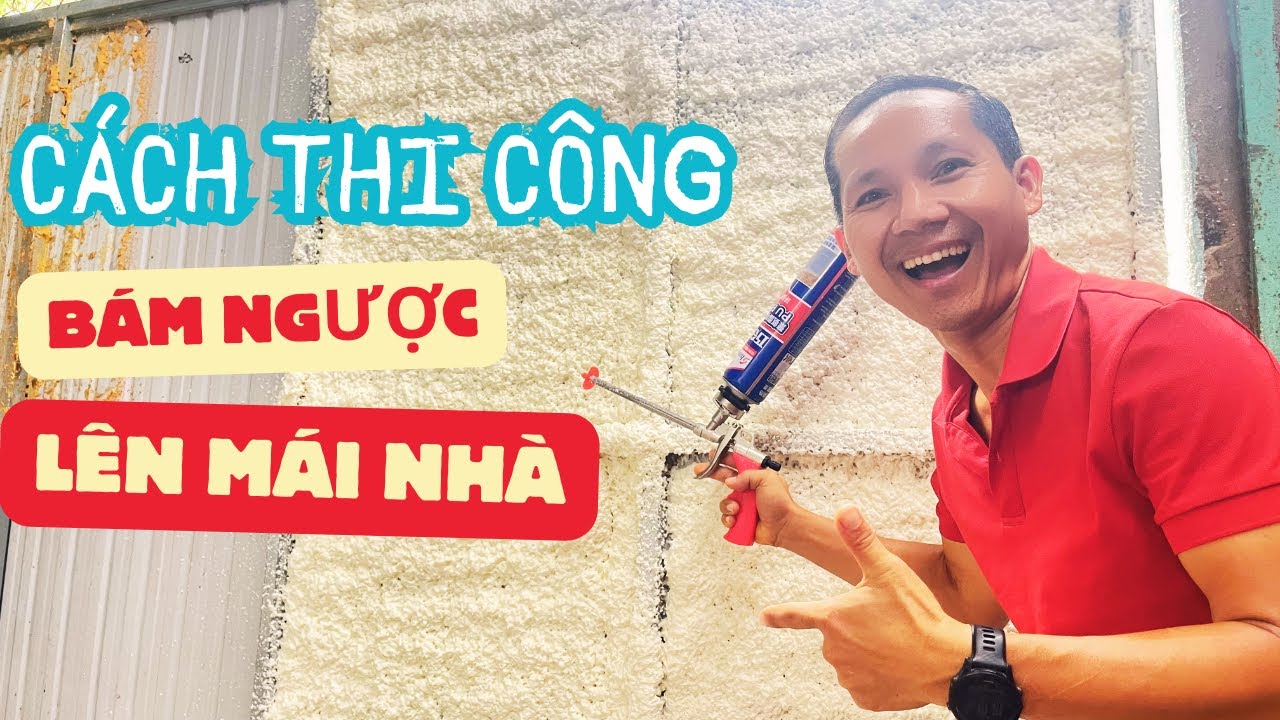 Hướng dẫn cách thi công chai Foam Xịt Cách Nhiệt 750ml đảm bảo phun xoè ...