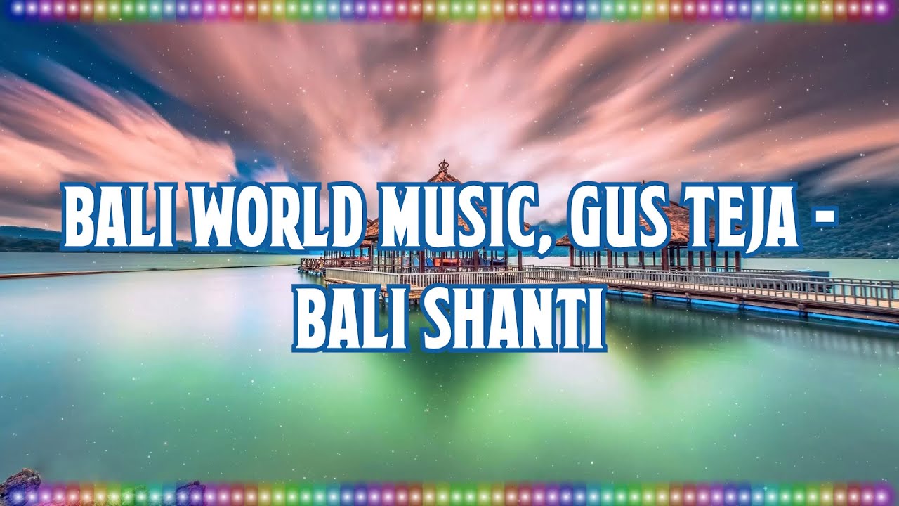 Bali World Music, Gus Teja - Bali Shanti (Instrument) [Music With ...