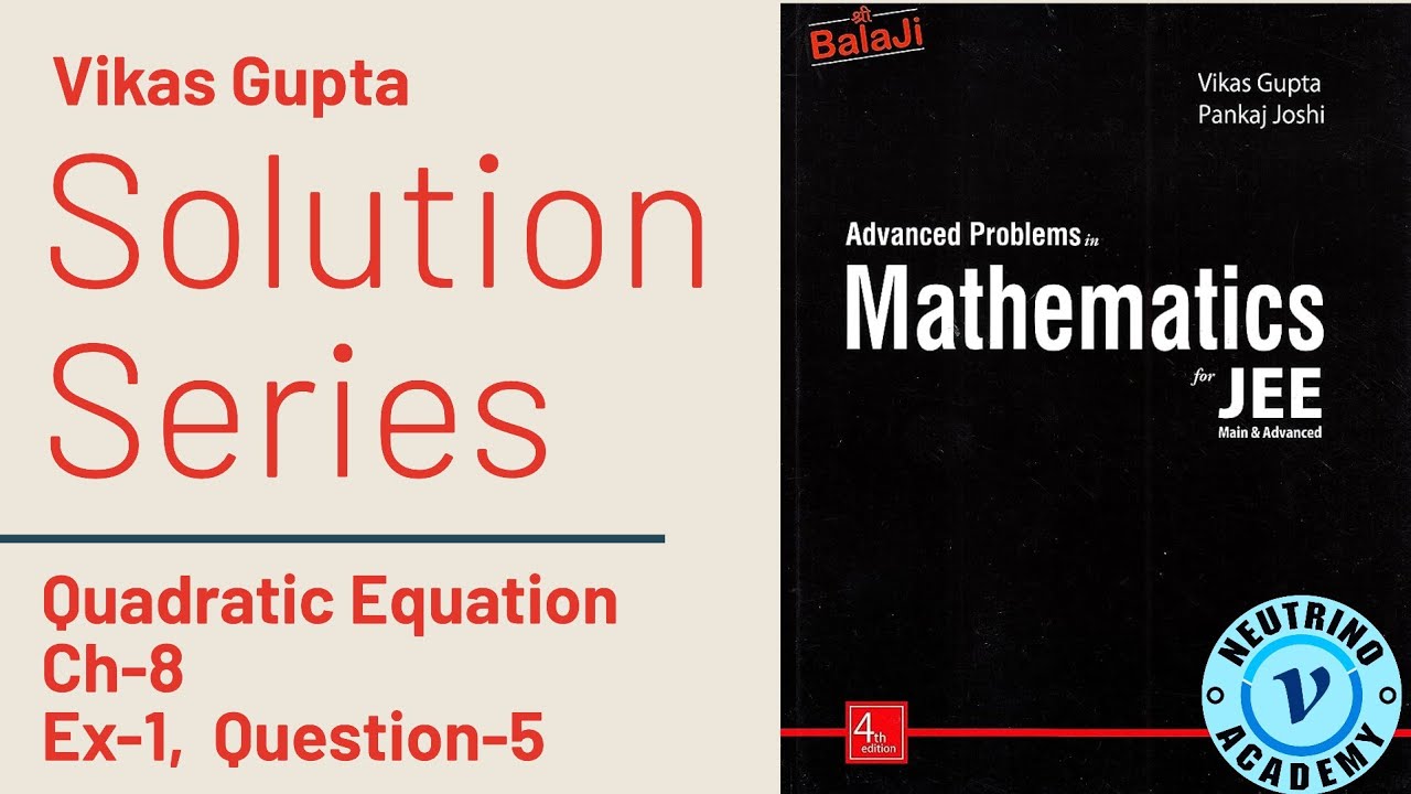Quadratic Equations Ex-1 Q5 || Vikas Gupta Solution Series || JEE ...
