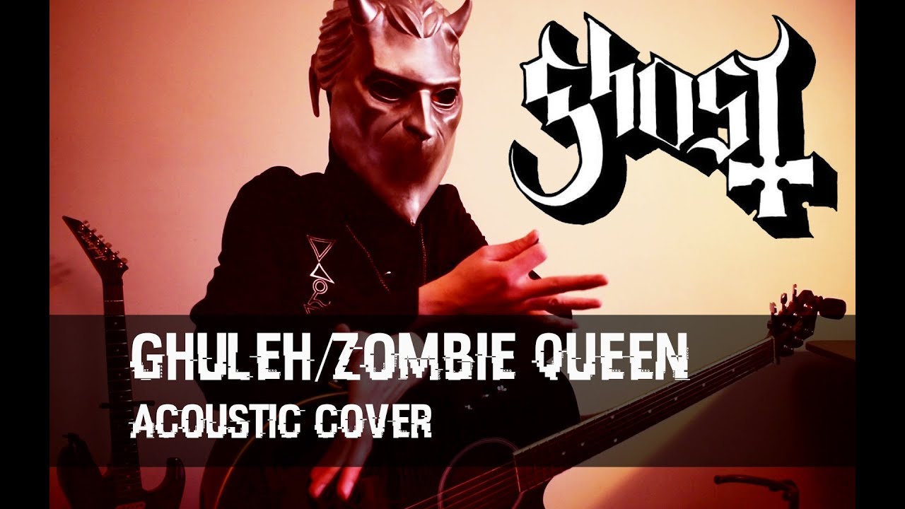 Ghost - Ghuleh/Zombie queen acoustic cover - YouTube